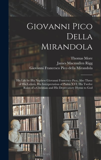 Giovanni Pico Della Mirandola: His Life by His Nephew Giovanni ...
