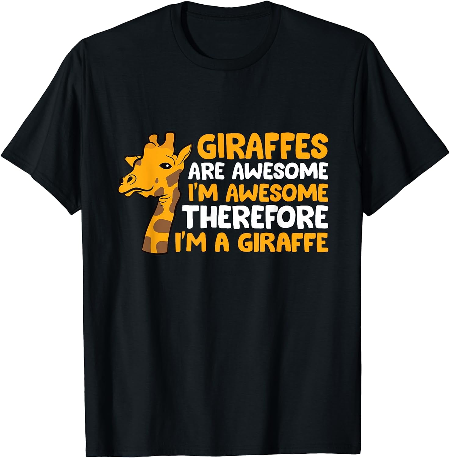 Giraffes Are Awesome I'm Awesome Therefore I'm A Giraffe T-Shirt ...