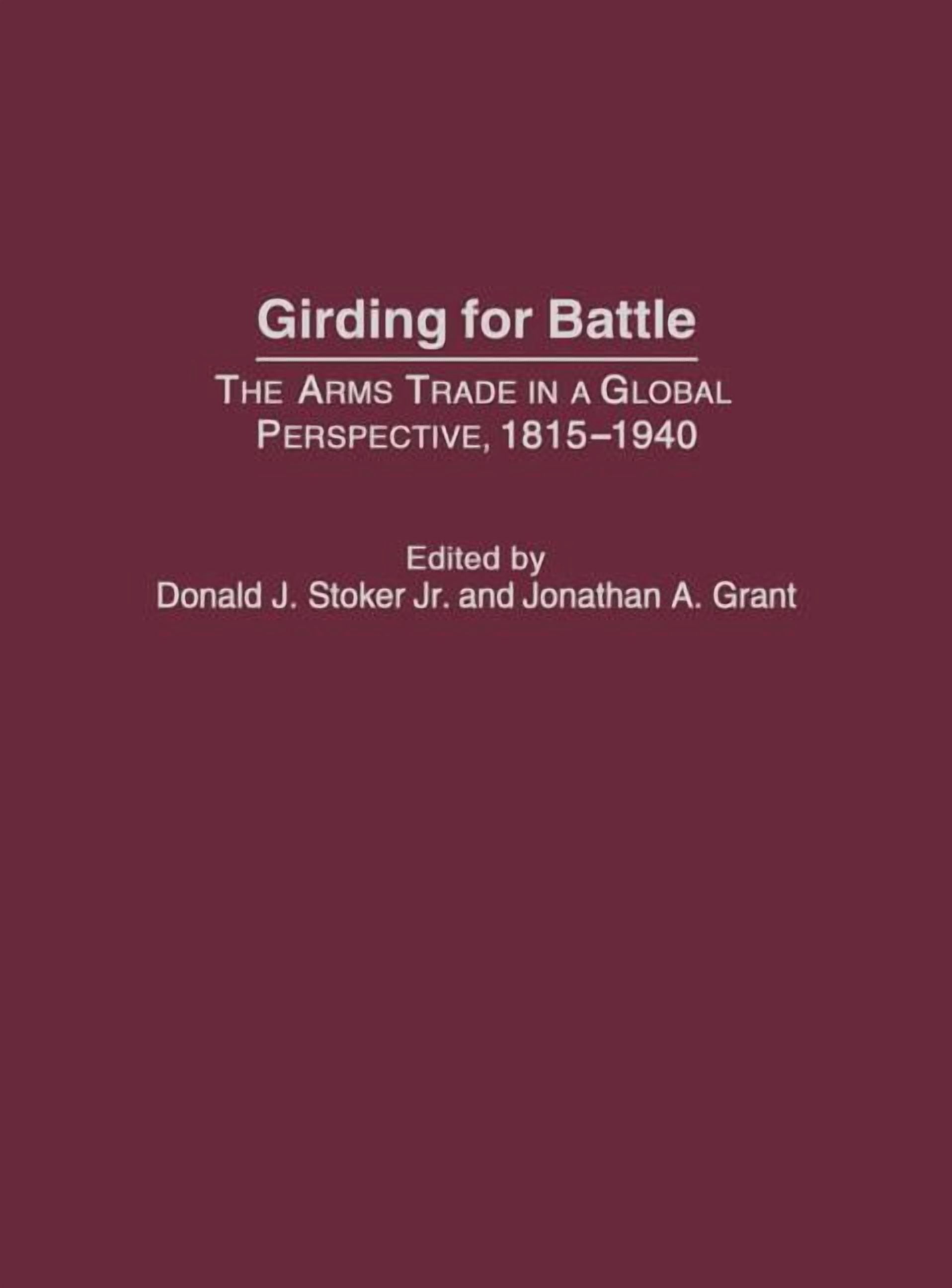 Girding for Battle: The Arms Trade in a Global Perspective, 1815-1940 ...