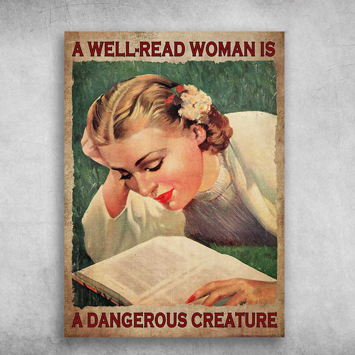 Girl Loves Book - A Well Read Woman, Is A Dangerous Creature 11 x 17 ...
