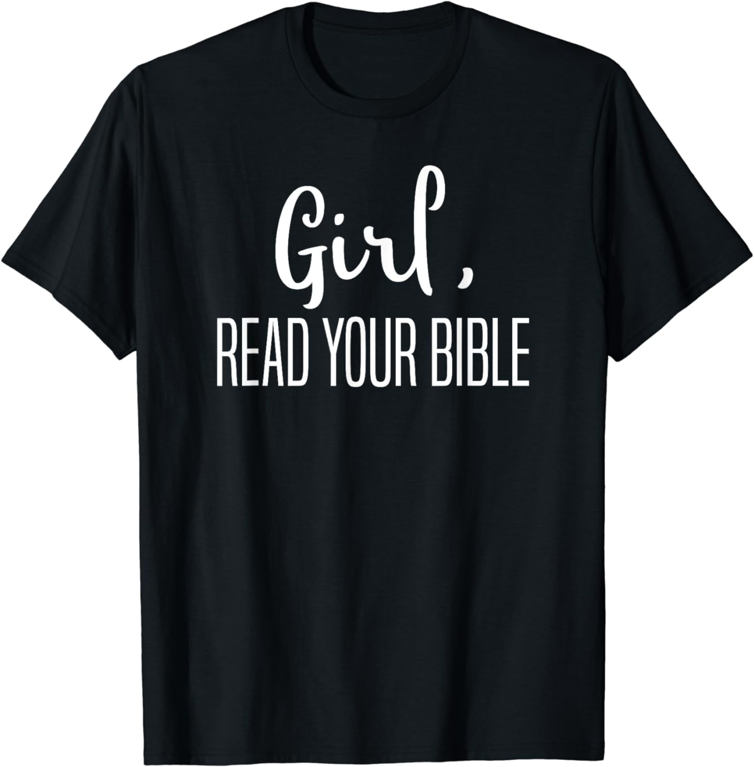 Girl Read Your Bible-Religious Christian Bible Study Gift T-Shirt ...