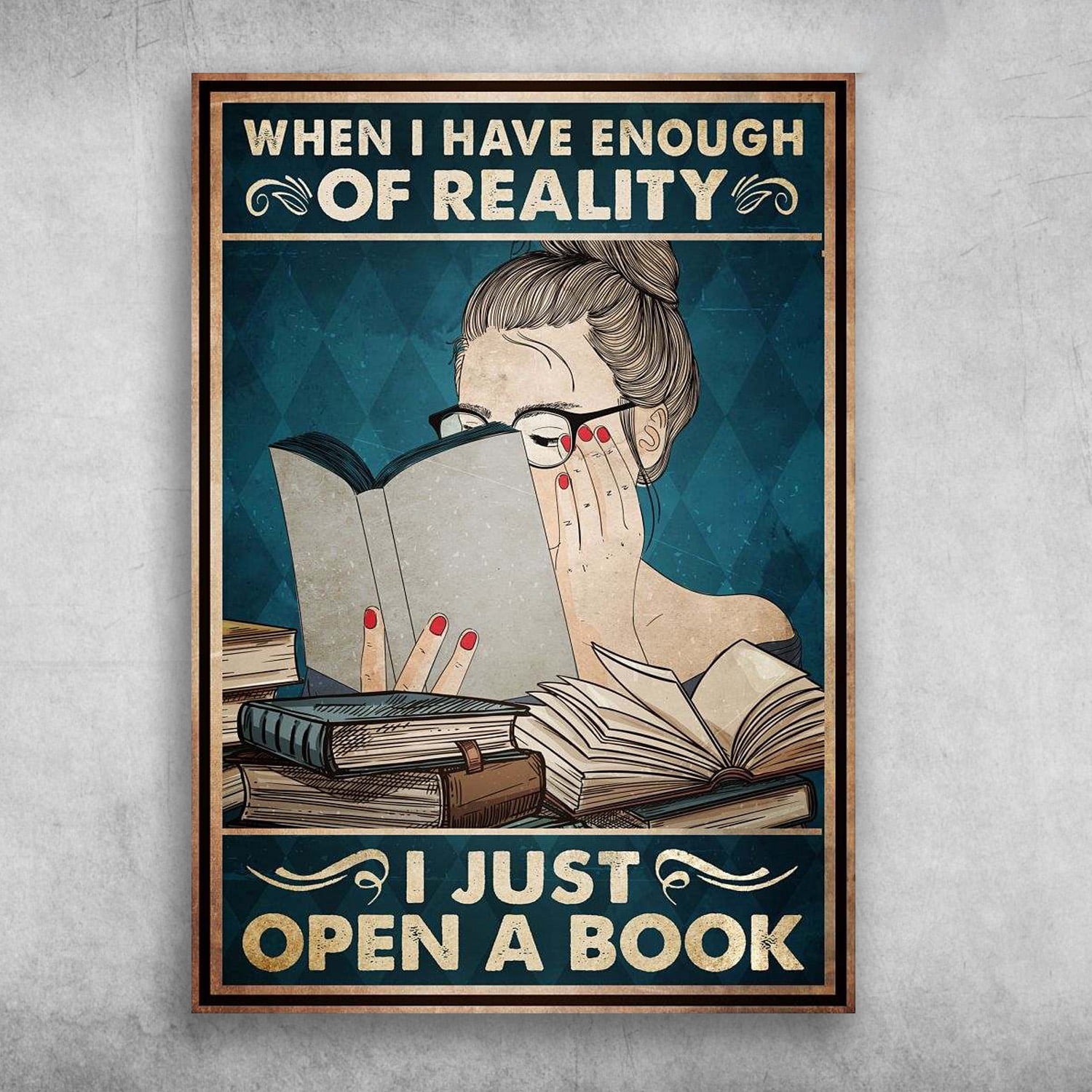 Girl Reading, Book Lover - When I Have Enough Of Reality, I Just Open A ...
