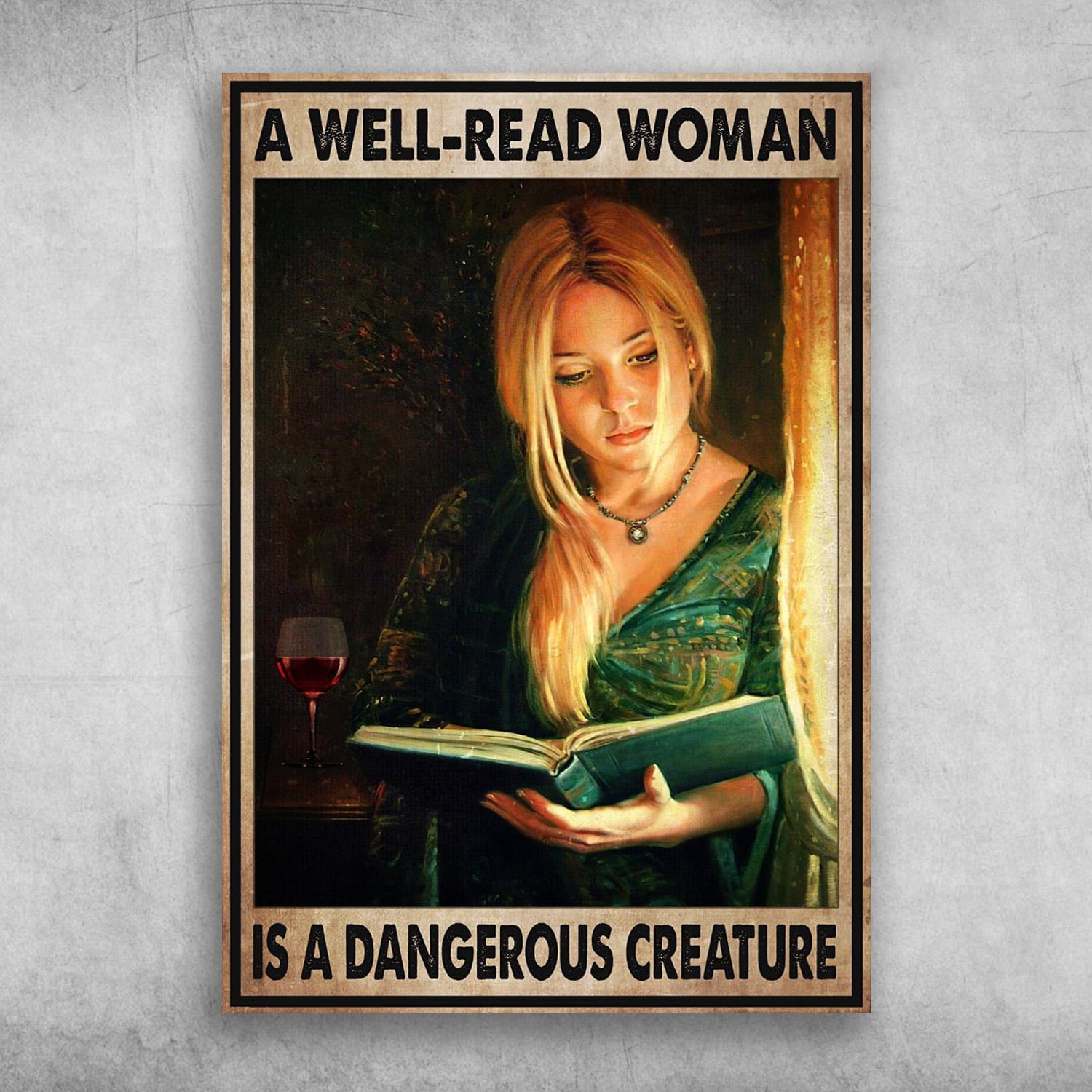 Girl Reads Book, Wine - A Well-Read Woman, Is A Dangerous Creature 16 x ...