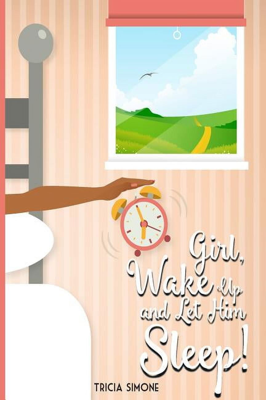 Girl Wake Up and Let Him Sleep (Paperback) by Tricia Simone - Walmart ...