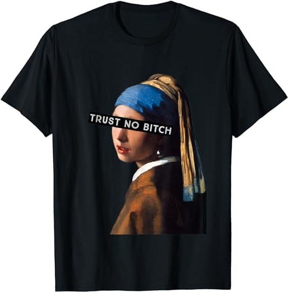 Girl With A Pearl Earring Art Sarcastic Humor Dont Trust T-Shirt ...