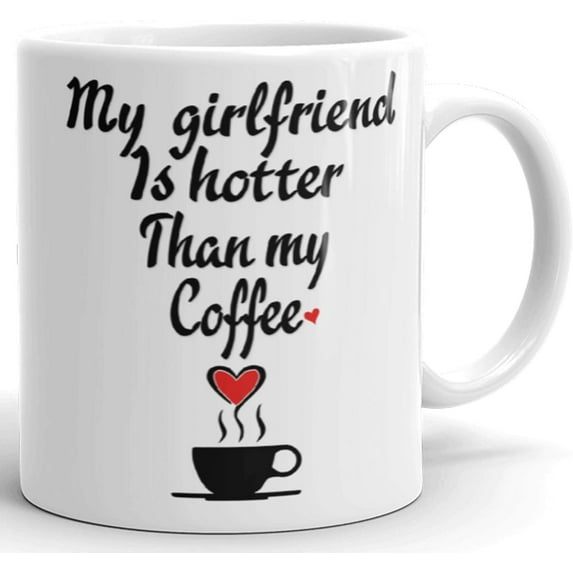 My Girlfriend Is Hotter Than My Coffee Funny Mug - Valentines Day ...