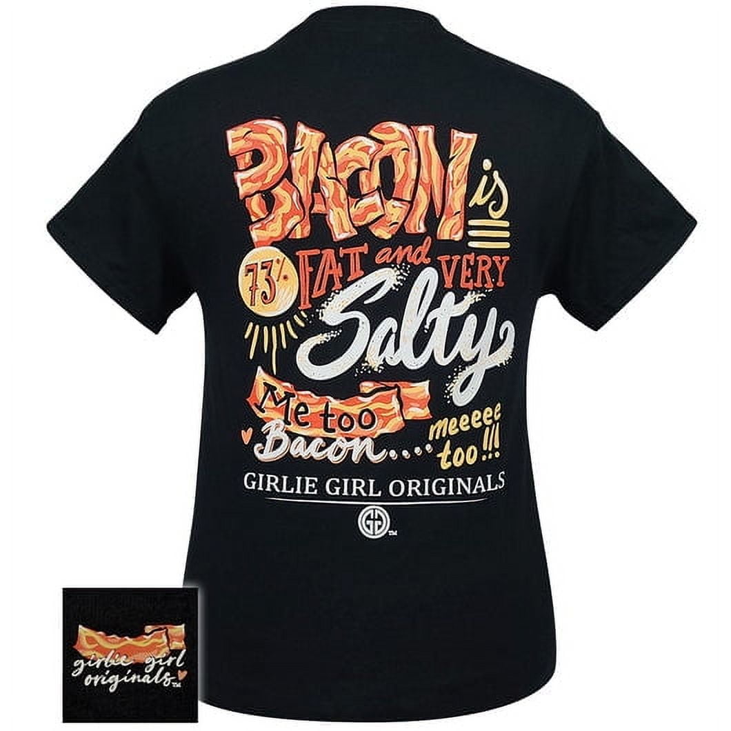 Girlie Girl Originals Bacon Salty Me Too T-Shirt - Walmart.com