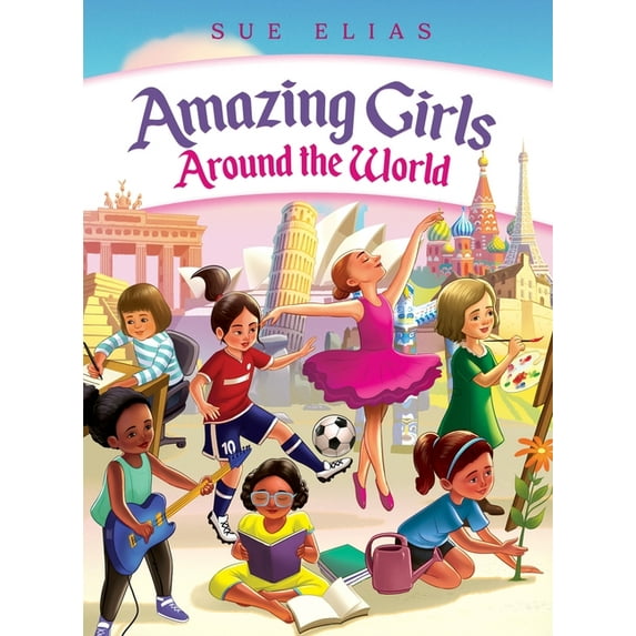 Girls Are Amazing Around the World: Inspiring Stories for Kids About ...