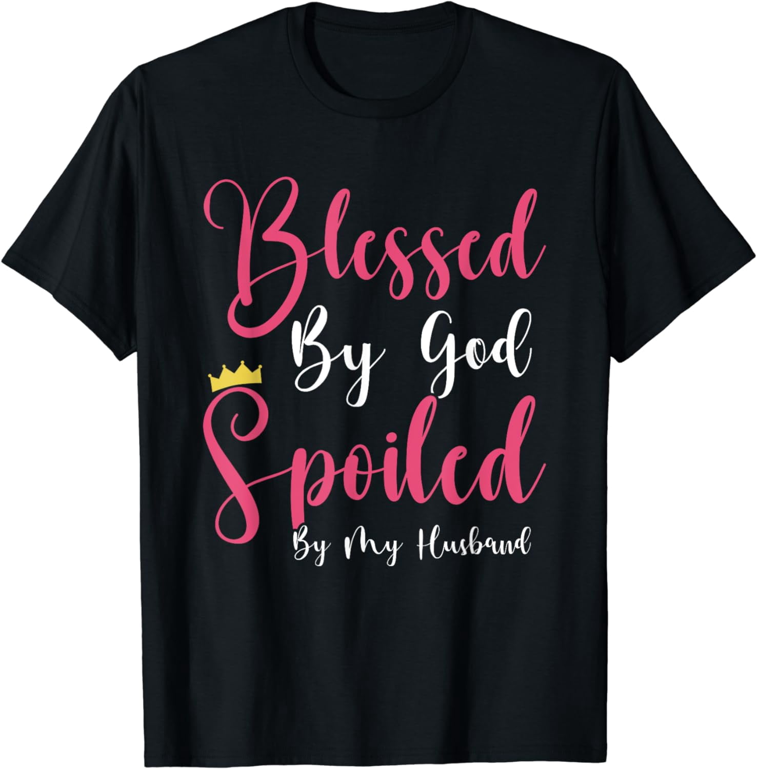 Girls Blessed By God Spoiled By My Husband Protected By Both T-Shirt ...