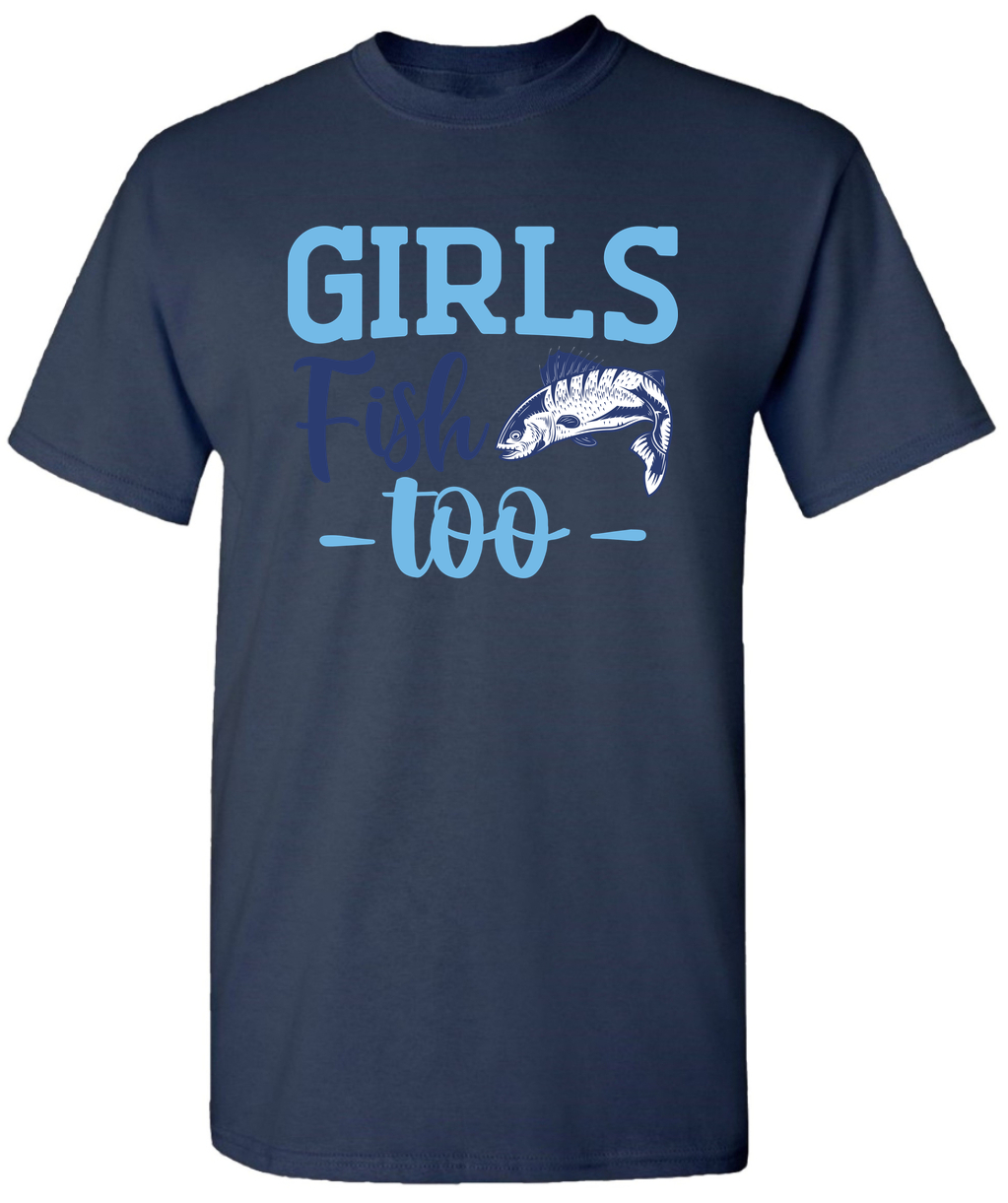 Girls Fish Too - Graphic Fishing T-Shirt Novelty Fishing Shirt ...