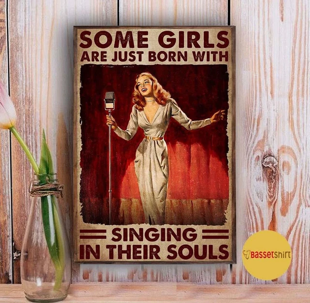 Some Girls Are Just Born With Singing In Their Souls Poster Home Decor ...