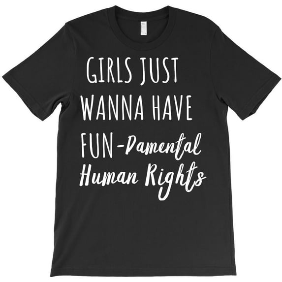 Girls Just Wanna Have Fun Damental Human Rights Themed Themed Gift ...