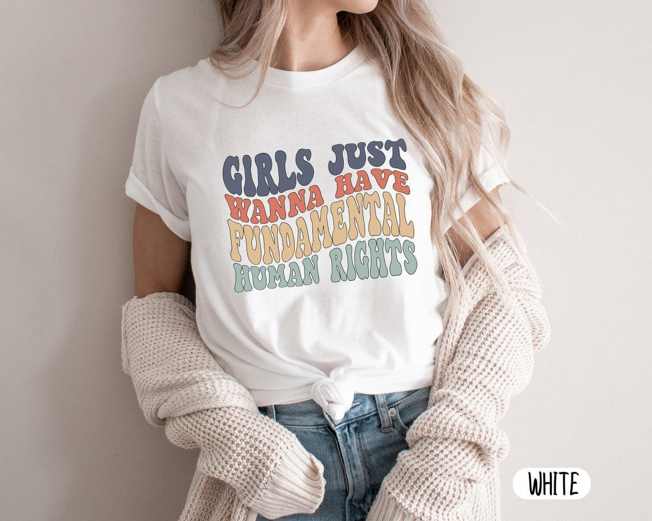 Girls Just Wanna Have Fundamental Human Rights, Cute Feminist T-Shirts ...