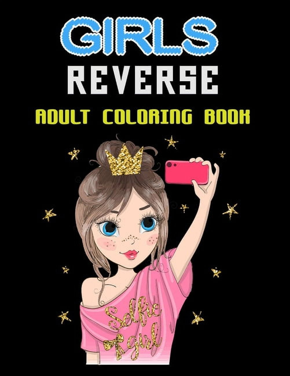 Girls Reverse Adult Coloring Book : Girls Coloring Book For Adults ...