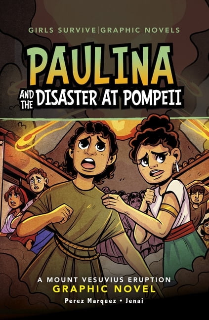 Girls Survive Graphic Novels Paulina and the Disaster at Pompeii: A ...