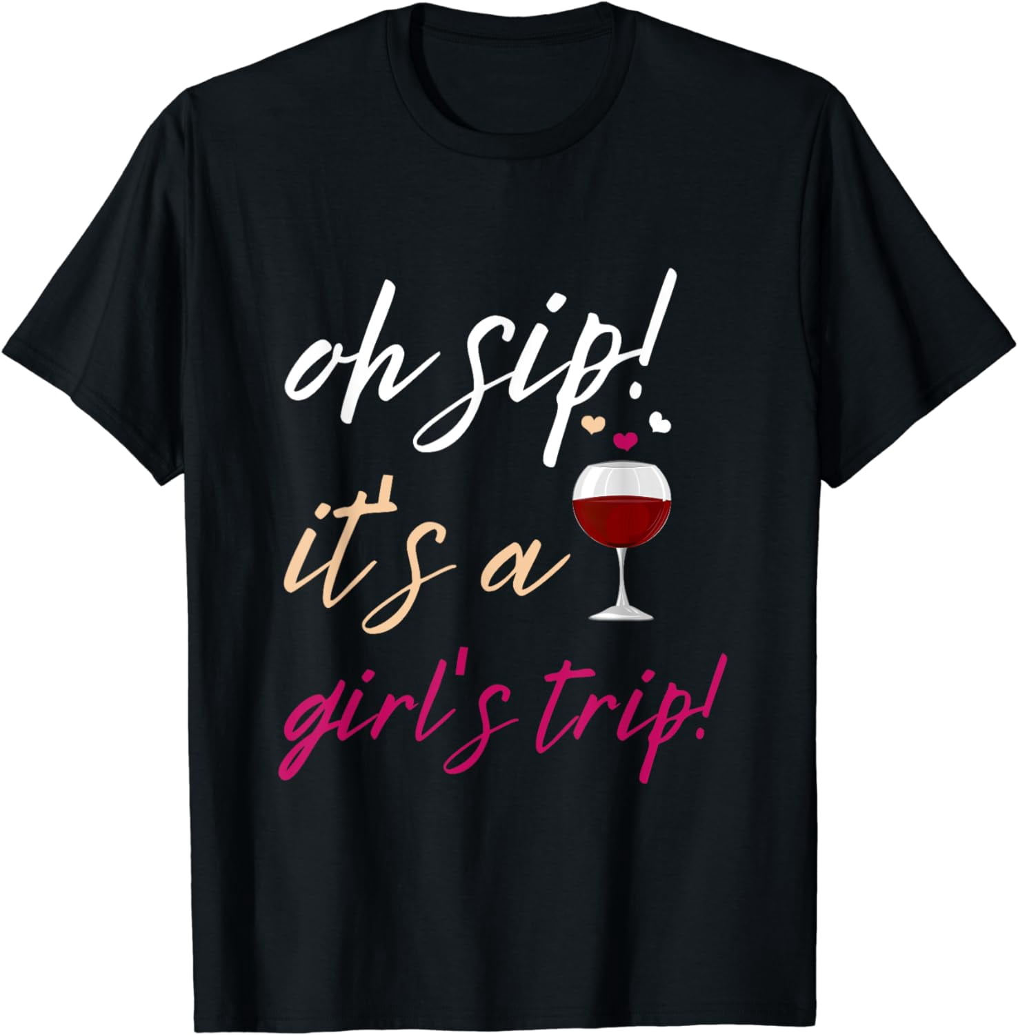 Girls Trip Oh Sip It's A Girls Trip Vacation Fun Wine Party T-Shirt ...