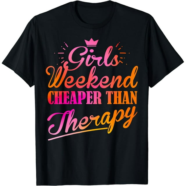 Girls Weekend Cheaper Than A Therapy 2024 Girls Trip 2024 T-Shirt - Walmart.com