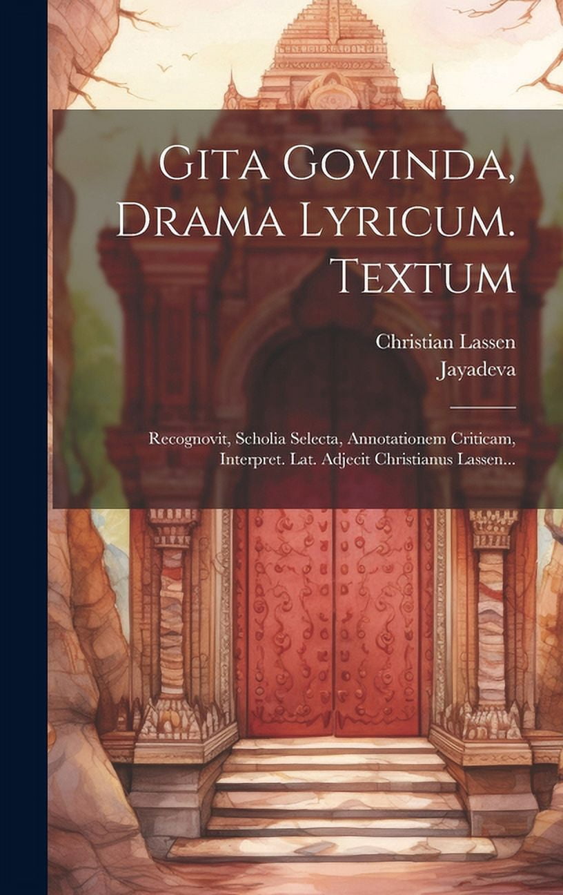 Gita Govinda, Drama Lyricum. Textum: Recognovit, Scholia Selecta ...