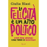 Giulia Blasi La felicità è un atto politico. Stare bene (insieme) come forma di res (Paperback ...