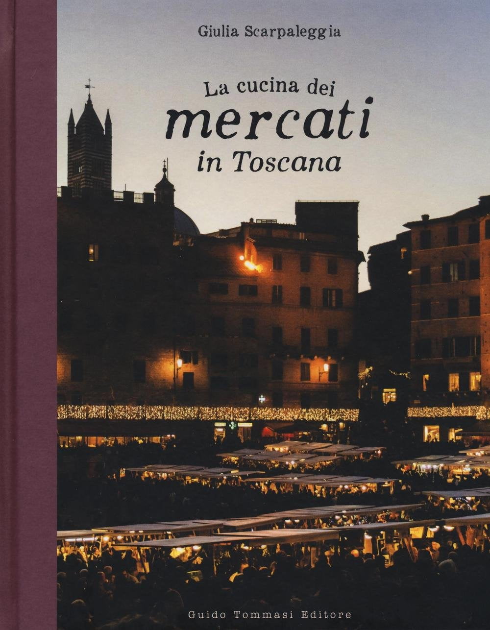 Giulia Scarpaleggia La cucina dei mercati in Toscana (Hardcover) - Walmart.com