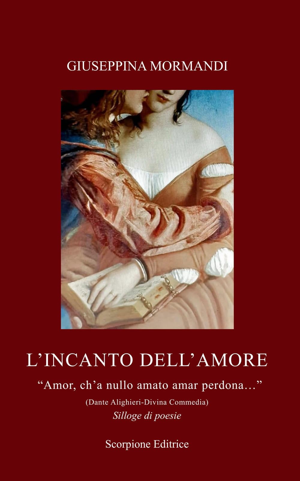 Giuseppina Morm L'incanto dell'amore. «Amor, ch'a nullo amato amar ...