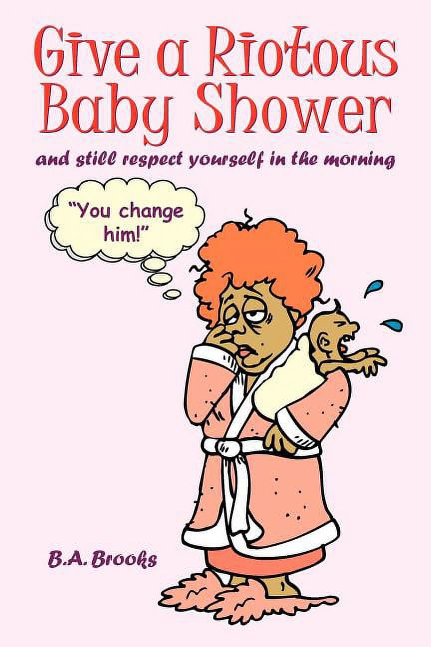 Give a Riotous Baby Shower: and still respect yourself in the morning ...