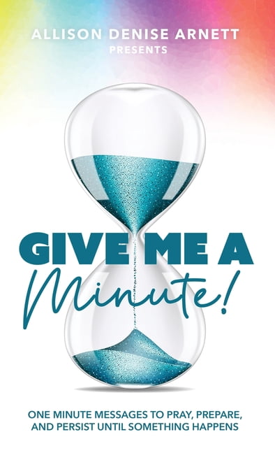 Give Me A Minute: One Minute Messages to Pray, Prepare, and Persist ...