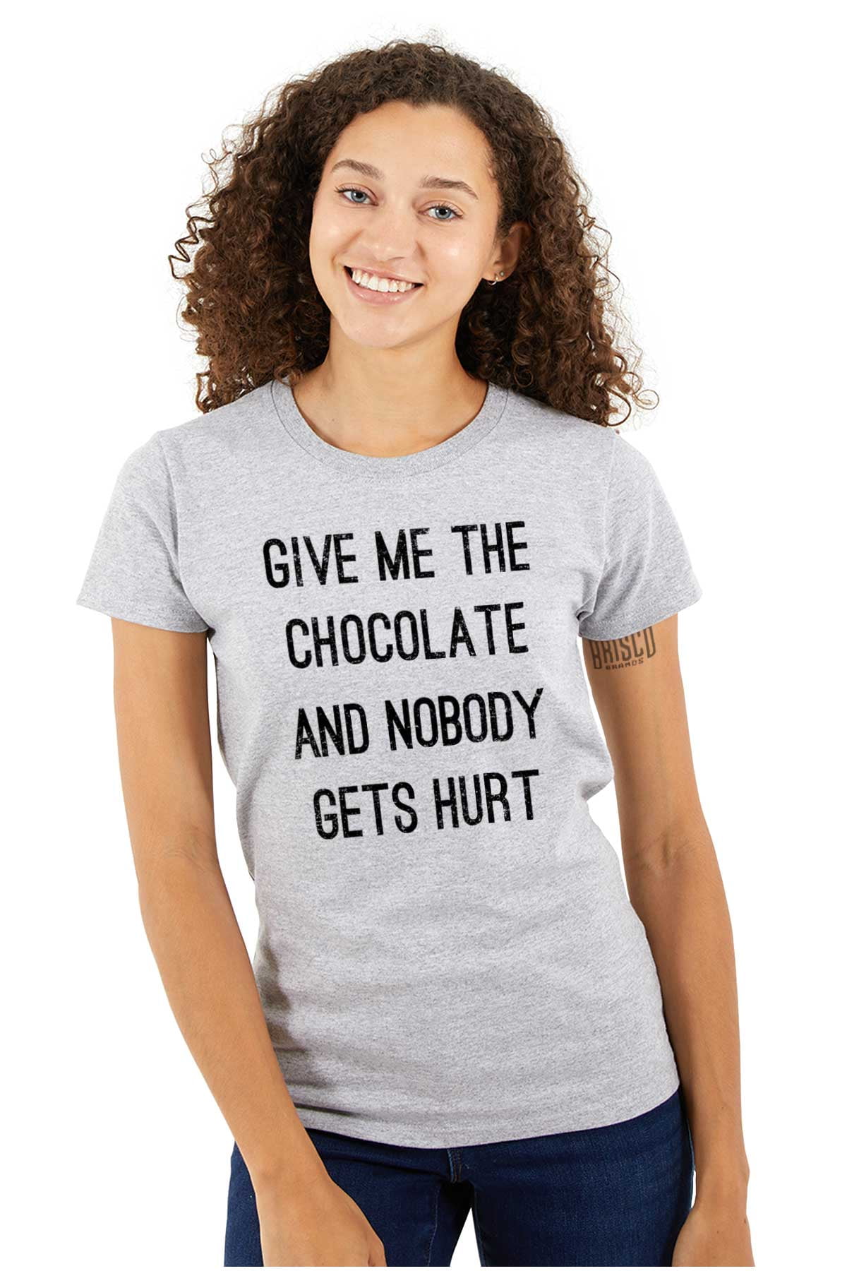 Give Me Chocolate Hurt Nobody Womens Slim Fit Graphic Tee Brisco Brands ...