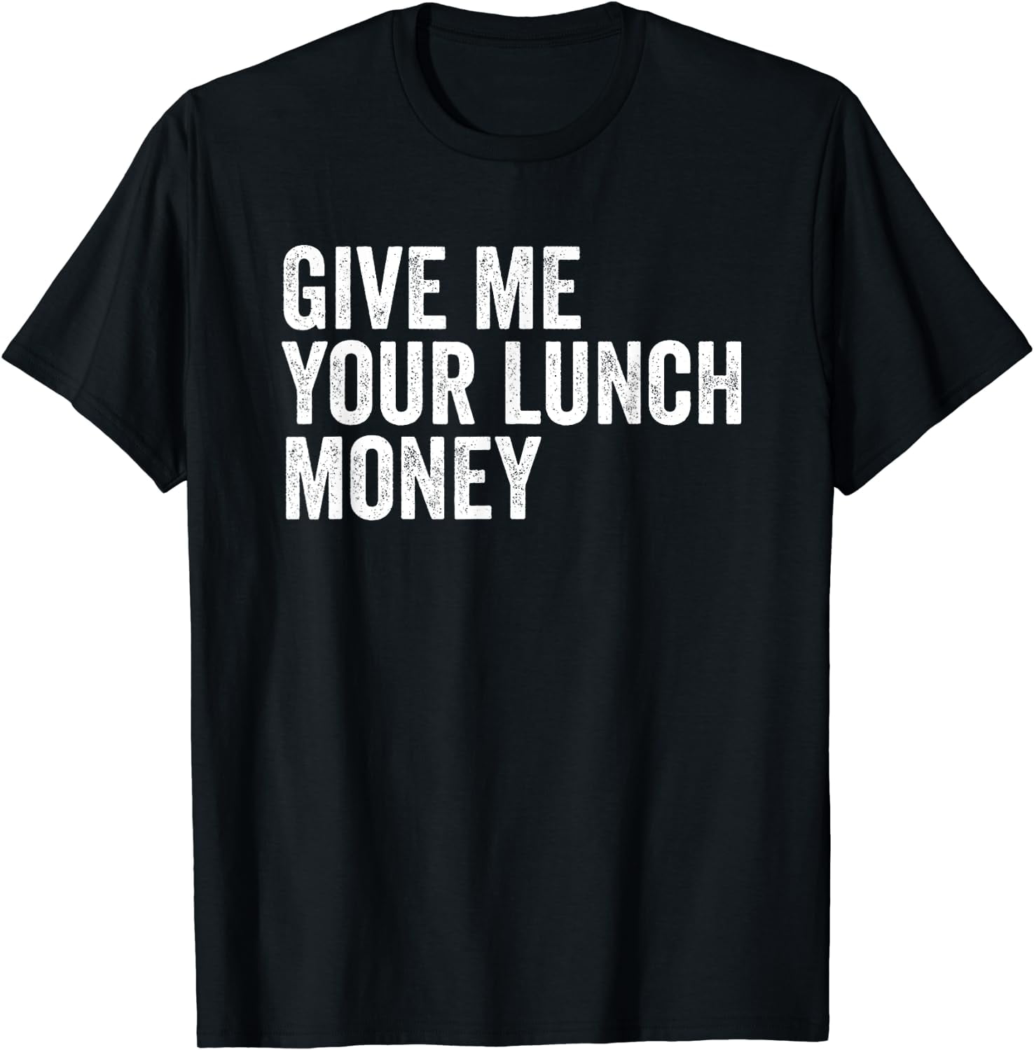 Give Me Your Lunch Money Tough Guy or Girl T-Shirt - Walmart.com