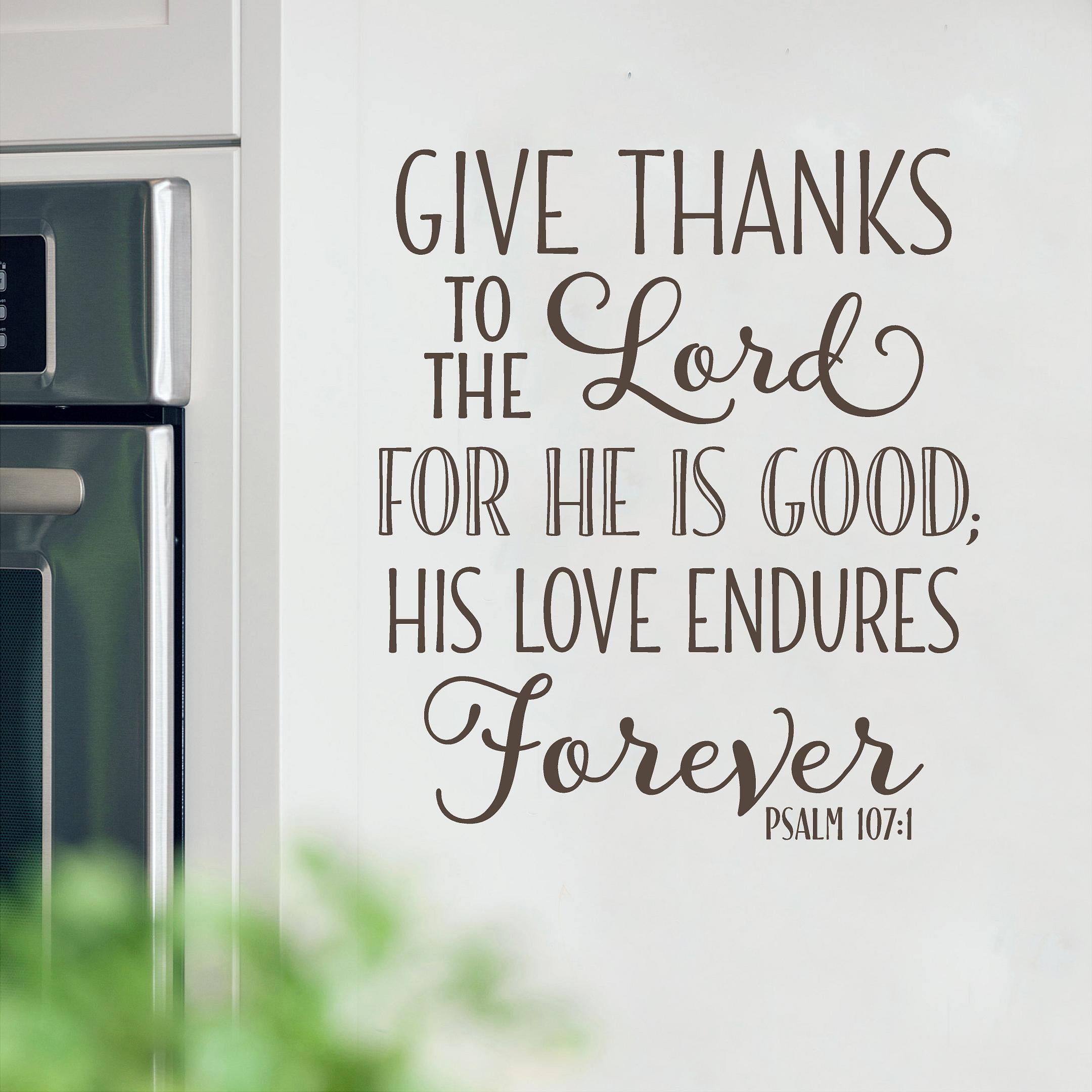 Give Thanks To The Lord For He Is good; His Love Endures Forever Psalm ...