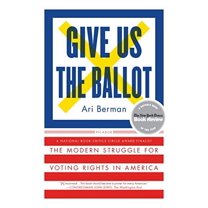 Give Us the Ballot : The Modern Struggle for Voting Rights in America ...