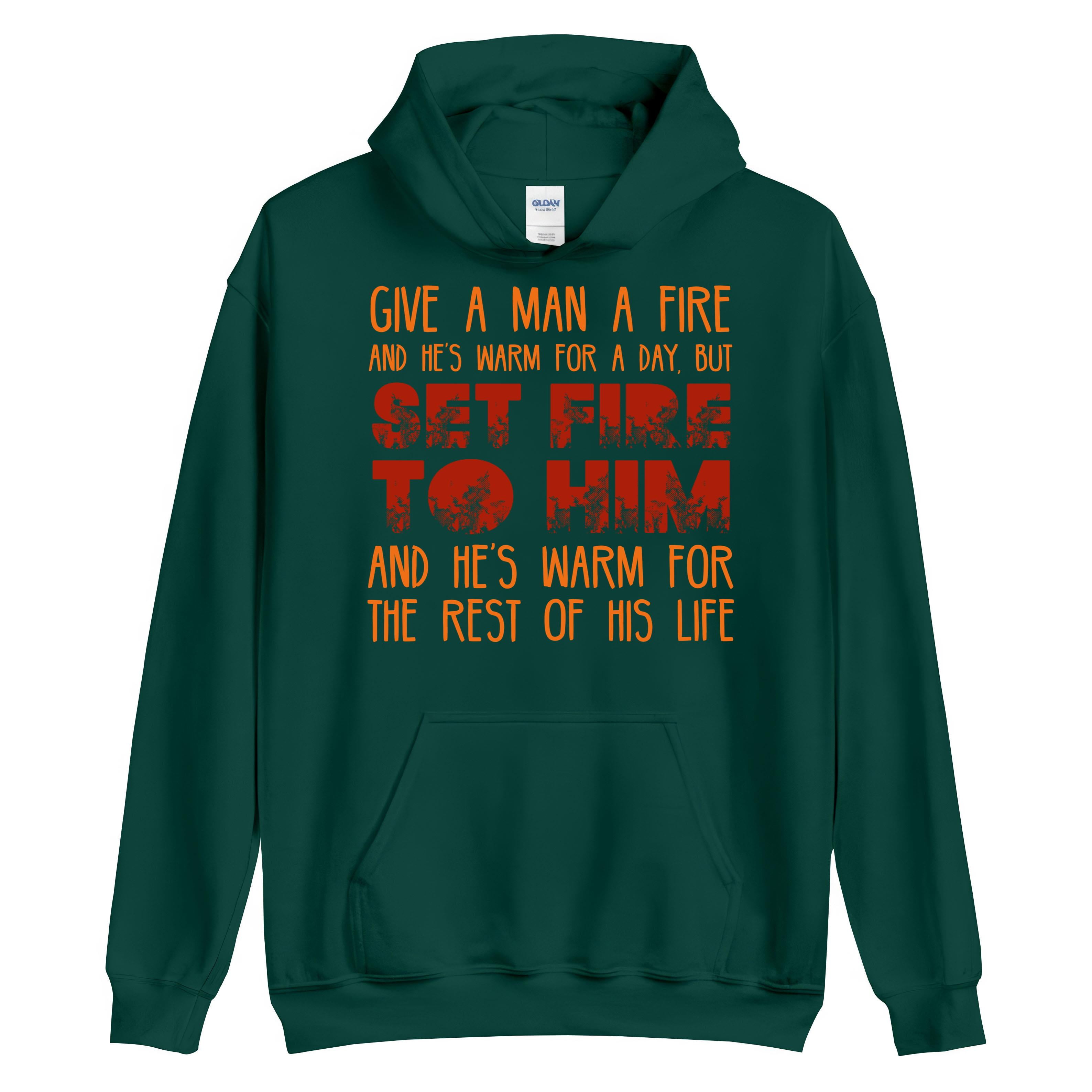 Give a Man Fire and He’s Warm for a Day Shirt - Walmart.com
