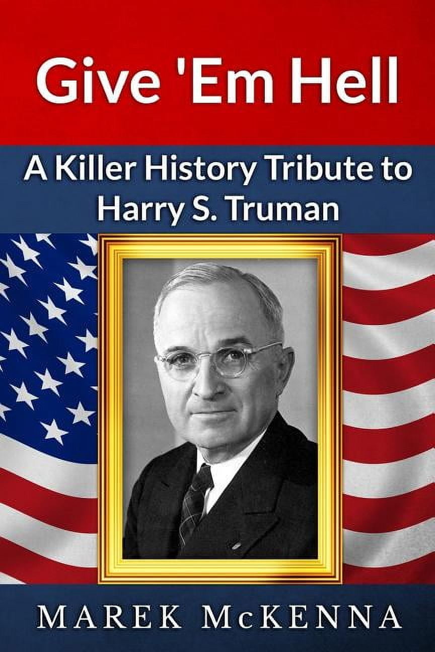 Give 'em Hell : A Kiler History Tribute to Harry S. Truman - Walmart.com