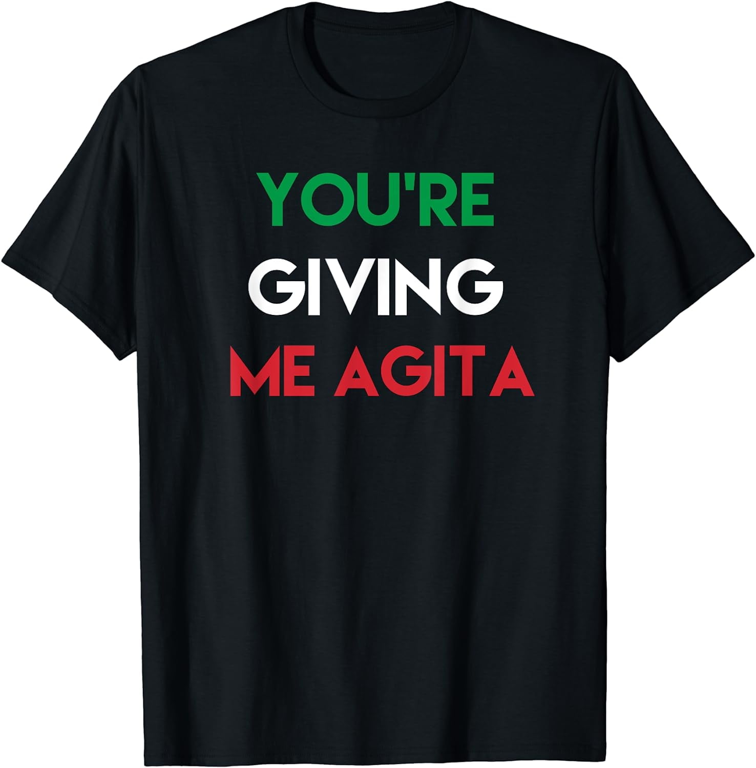 Giving Me Agita Funny Italian Sayings Quote T-Shirt Black Large ...