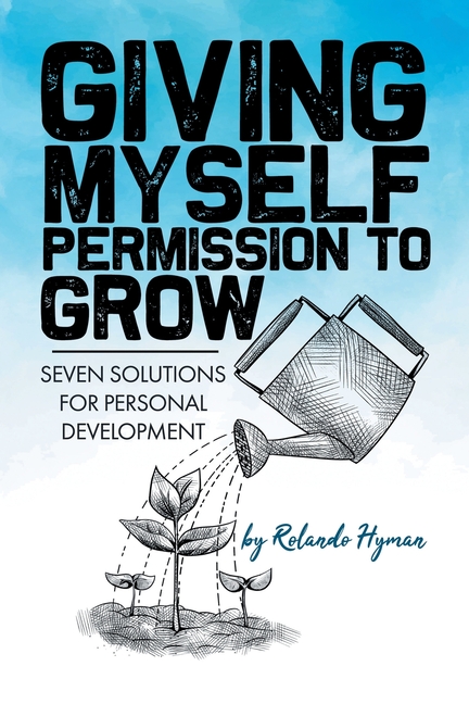 Giving Myself Permission to Grow : Seven Solutions for Personal ...