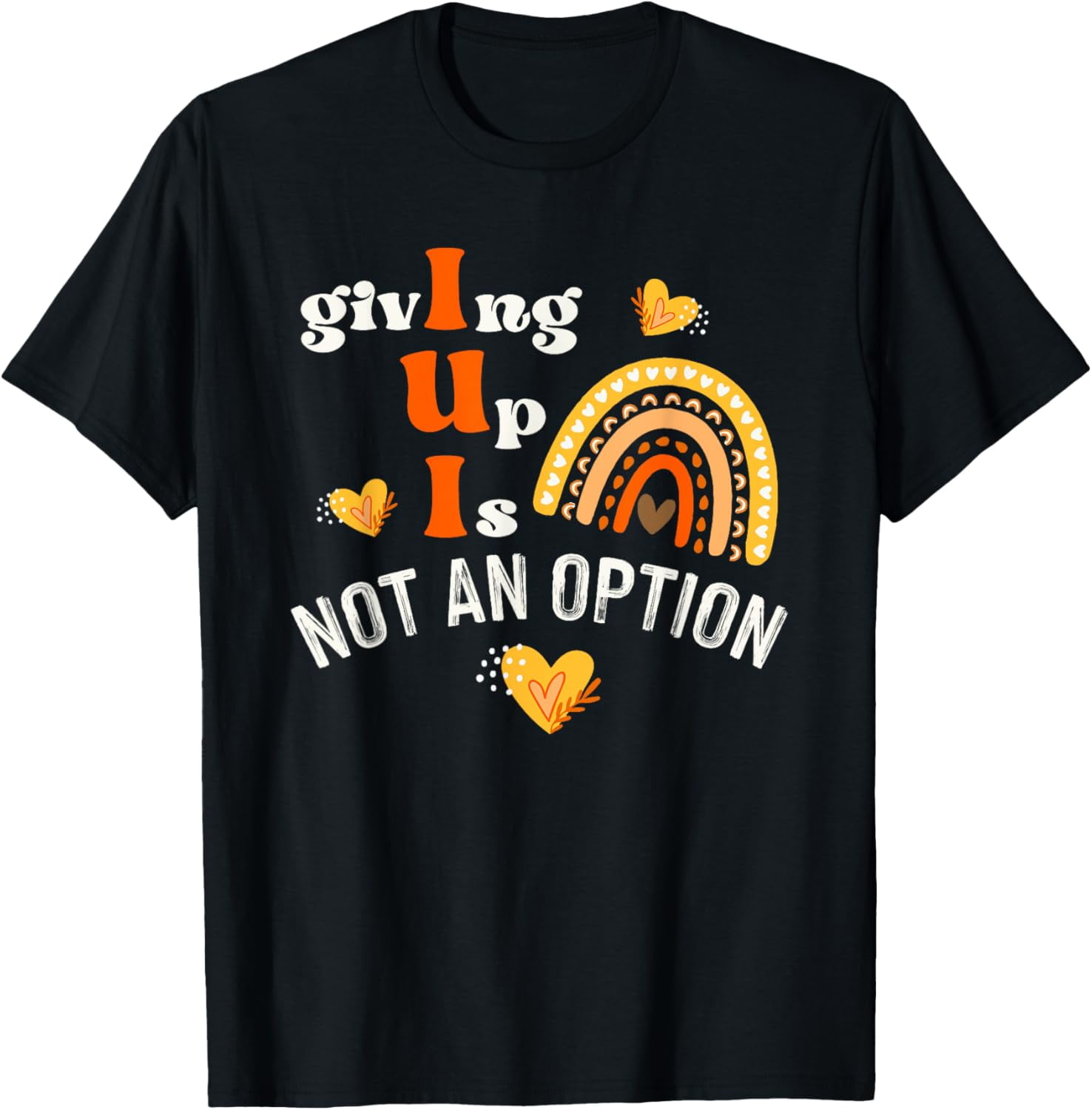 Giving Up Is Not Option IUI Rainbow Fertility Endo Warrior T-Shirt - Walmart.com