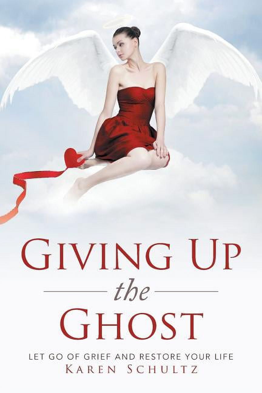 Giving Up the Ghost: Let Go Of Grief and Restore Your Life (Paperback ...