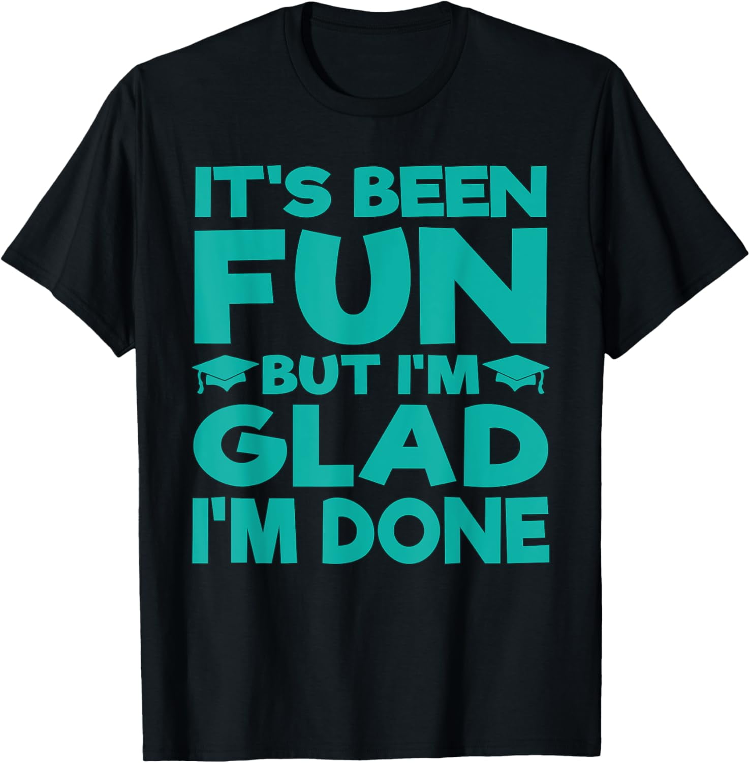 Glad I'm Done Funny College High School Graduation T-Shirt - Walmart.com