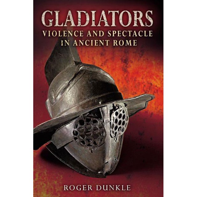 Gladiators: Violence and Spectacle in Ancient Rome, (Hardcover ...