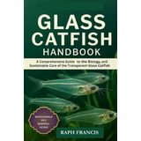Glass Catfish Handbook: A Comprehensive Guide to the Biology, Behavior ...