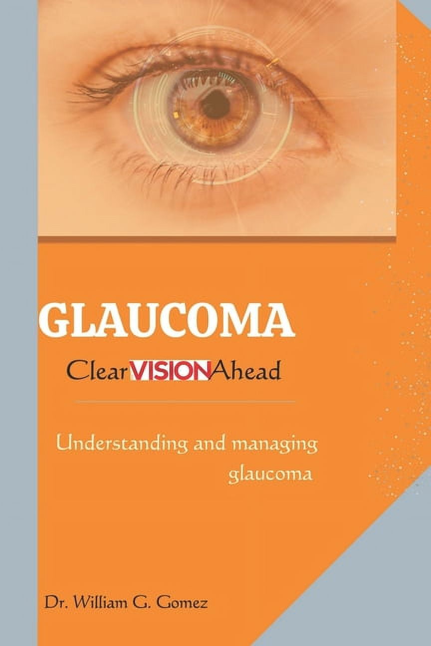 Glaucoma; Clear Vision Ahead: Understanding and Managing Glaucoma ...