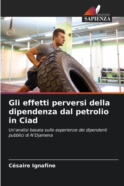 Gli effetti perversi della dipendenza dal petrolio in Ciad, (Paperback ...