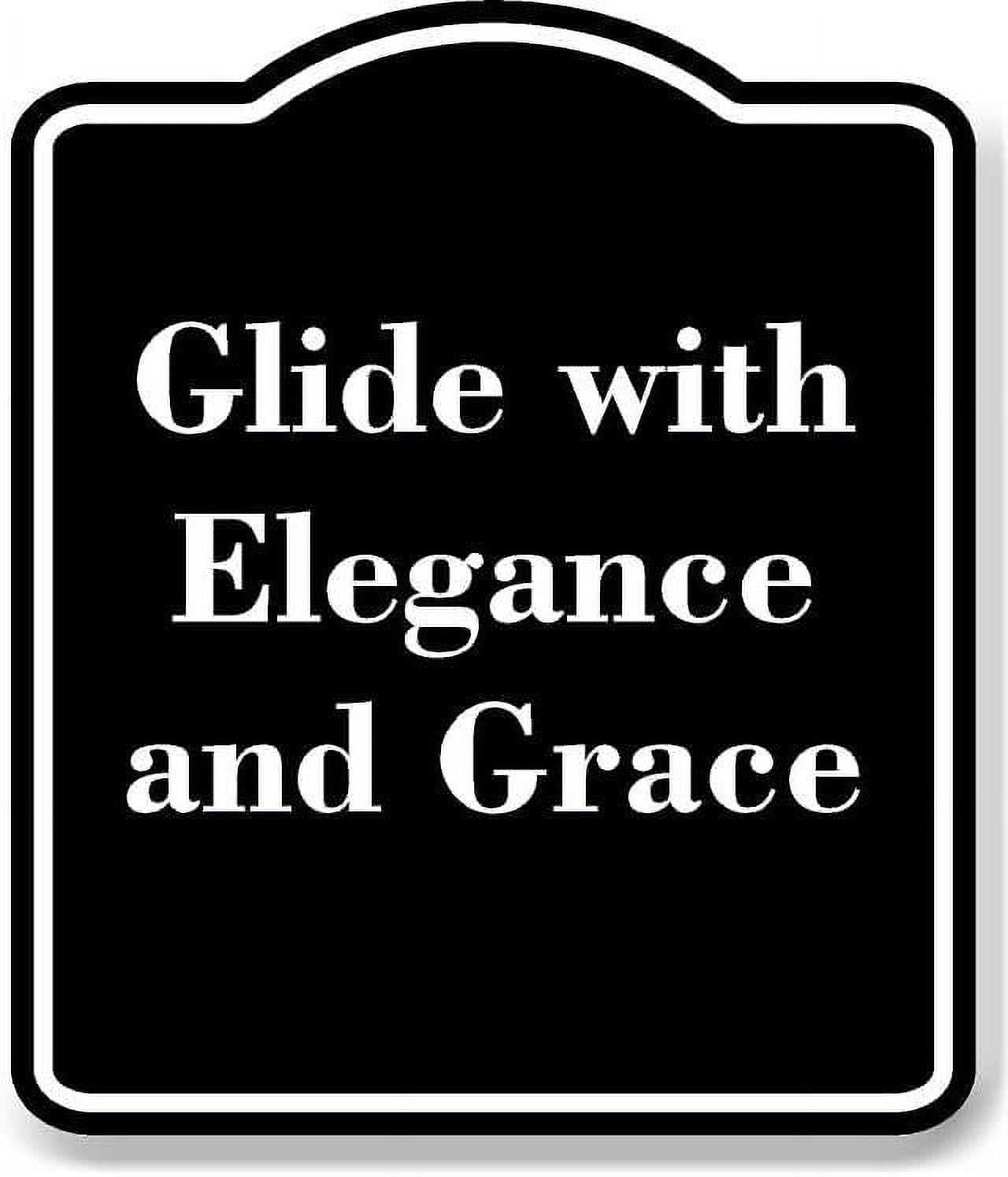 Glide with Elegance and Grace BLACK Aluminum Composite Sign Aluminum ...