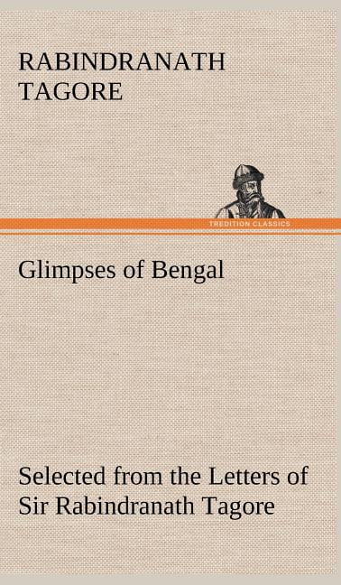 Glimpses of Bengal Selected from the Letters of Sir Rabindranath Tagore ...