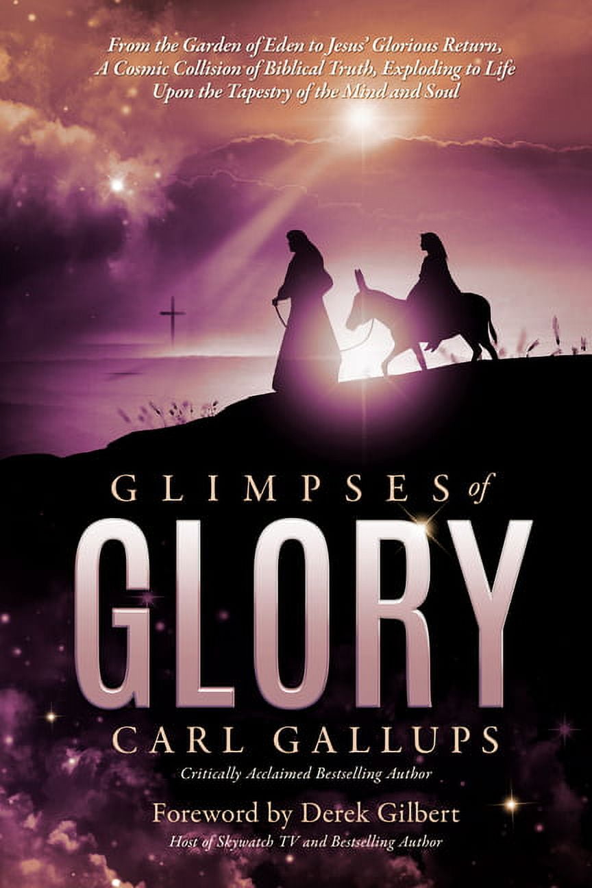 Glimpses of Glory: From the Garden of Eden to Jesus' glorious return-a ...