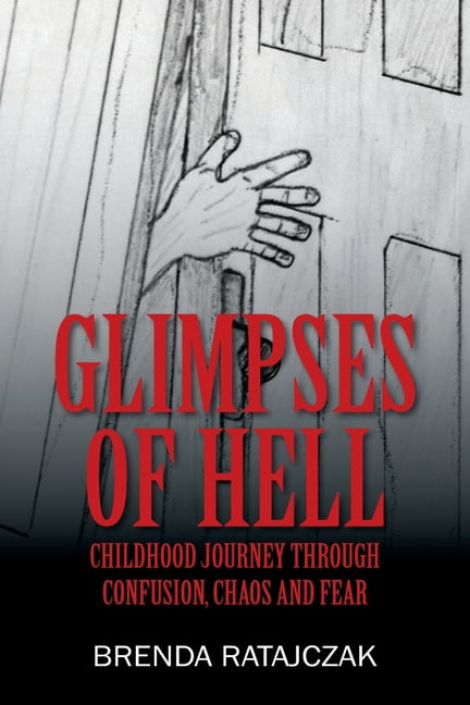 Glimpses of Hell: Childhood Journey Through Confusion, Chaos and Fear ...