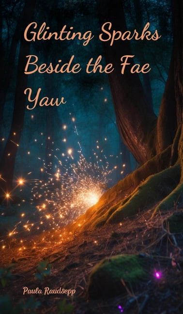 Glinting Sparks Beside the Fae Yaw, (Hardcover) - Walmart.com