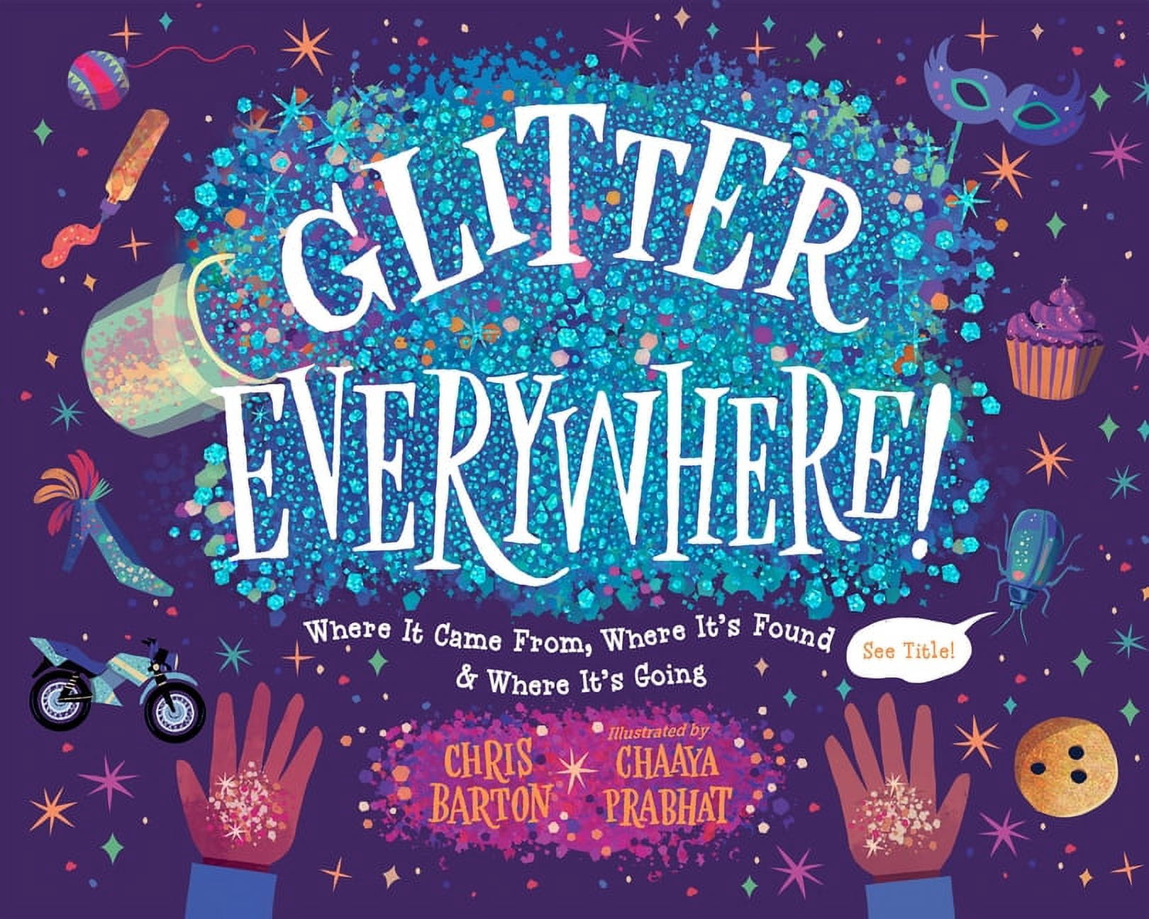 Glitter Everywhere!: Where It Came From, Where It's Found & Where It's ...
