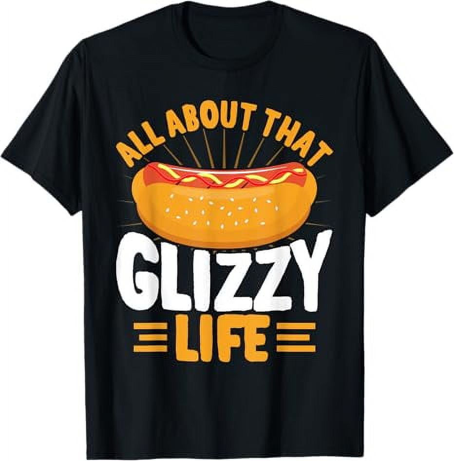 Glizzy Gobbler All about that glizzy life Hot Dog T-Shirt - Walmart.com