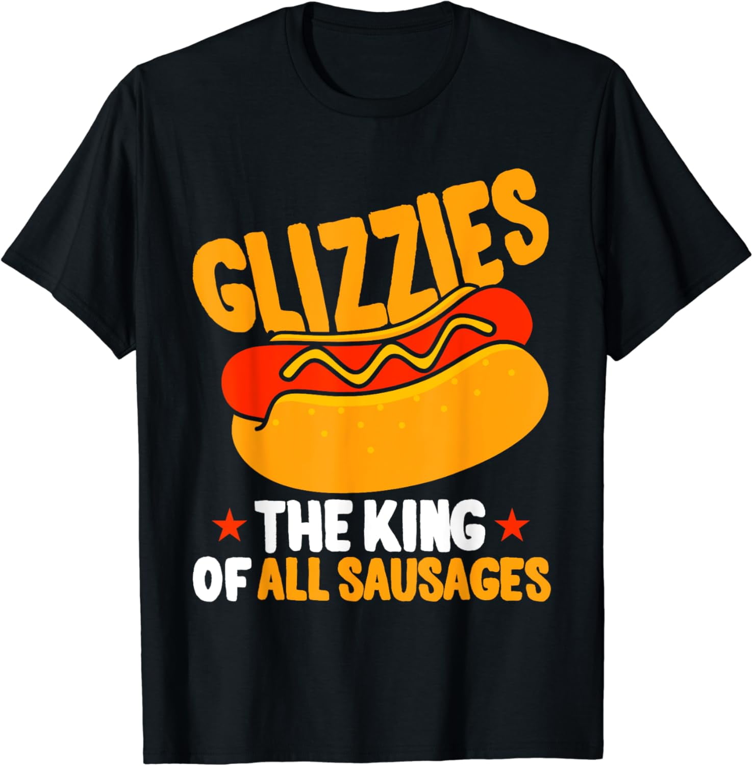 Glizzy Gobbler Glizzies the king of all sausages Hot Dog T-Shirt ...